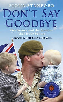 Don't Say Goodbye: Our Heroes and the Women They Leave Behind by Fiona ...