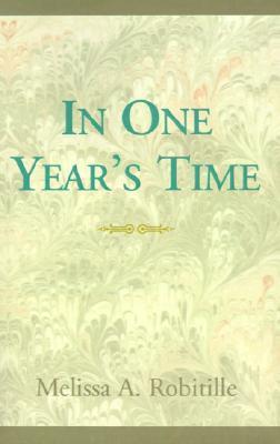 In One Years Time by Melissa Robitille | Goodreads
