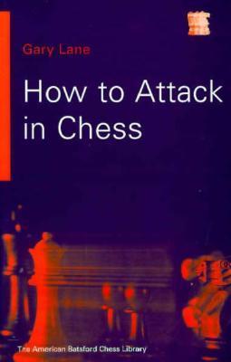How To Attack In Chess by Gary Lane | Goodreads