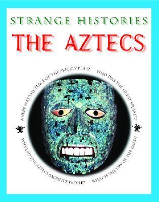 The Aztecs (Strange Histories) by Fiona Macdonald | Goodreads