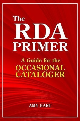 The RDA Primer: A Guide For The Occasional Cataloger by Amy Hart ...