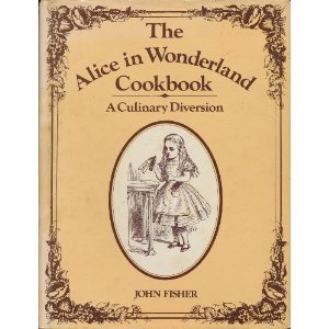 The Alice in Wonderland Cookbook: A Culinary Diversion by John Fisher ...
