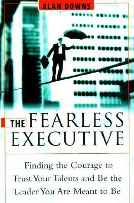 The Fearless Executive by Alan Downs | Goodreads