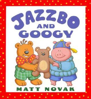 Jazzbo and Googy by Matt Novak | Goodreads