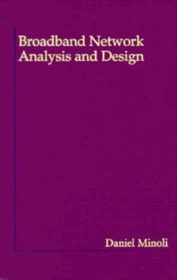 Broadband Network Analysis and Design by Daniel Minoli | Goodreads