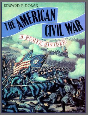 American Civil War: A House Divided by Edward F. Dolan | Goodreads