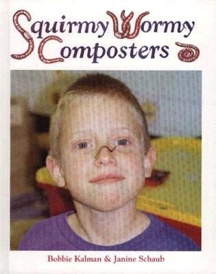 Squirmy Wormy Composters (Primary Ecology) by Bobbie Kalman | Goodreads