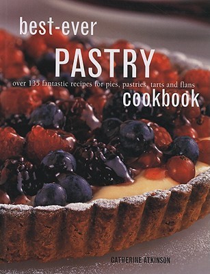 Best-Ever Pastry Cookbook by Catherine Atkinson | Goodreads