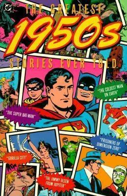 The Greatest 1950's Stories Ever Told (Dc Comics) by Mike Gold | Goodreads