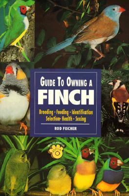 The Guide to Owning a Finch by Rod Fischer | Goodreads