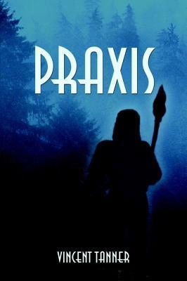 Praxis by Vincent Tanner | Goodreads