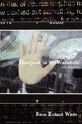 Handprint on the Windshield: Selected Poems by Kevin Richard White ...