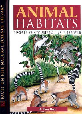 Animal Habitats: Discovering How Animals Live in the Wild by Tony Hare ...