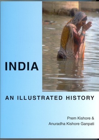 India: An Illustrated History (Illustrated Histories (Hippocrene)) by Prem Kishore | Goodreads