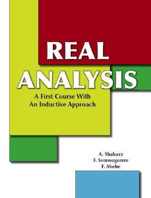 Real Analysis: A First Course With An Inductive Approach by F. Semwogerere | Goodreads