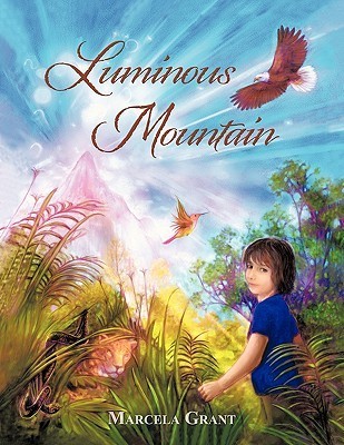 Luminous Mountain by Marcela Grant | Goodreads