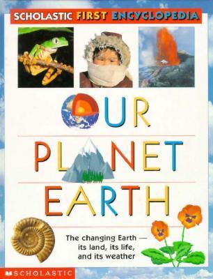 Our Planet Earth (Scholastic First Encyclopedia) by Claire Llewellyn ...