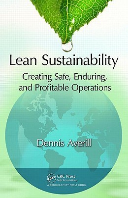 Lean Sustainability: Creating Safe, Enduring, and Profitable Operations ...