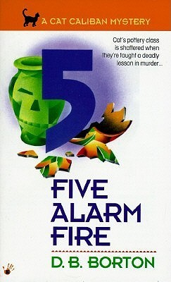 Five-Alarm Fire (Cat Caliban #5) by D.B. Borton | Goodreads