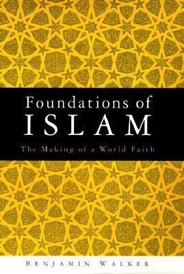 Foundations of Islam: The Making of a World Faith by Benjamin Walker ...