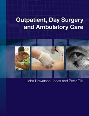 Outpatient, Day Surgery and Ambulatory Care by Lioba Howatson-Jones ...
