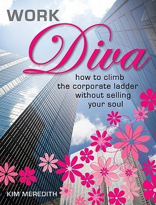 Work Diva: How to Climb the Corporate Ladder Without Selling Your Soul ...