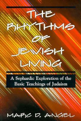 The Rhythms of Jewish Living: A Sephardic Exploration of the Basic ...