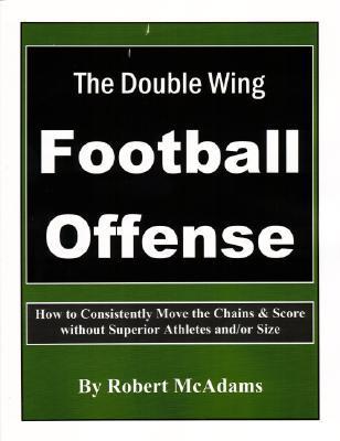 The Double Wing Football Offense by Robert McAdams | Goodreads