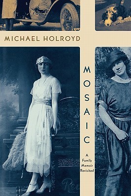 Mosaic: A Family Memoir Revisited by Michael Holroyd | Goodreads