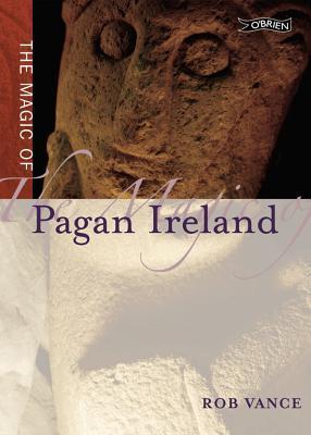 The Magic of Pagan Ireland by Robert Vance | Goodreads