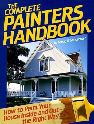 The Complete Painters Handbook: How to Paint Your House Inside and Out ...