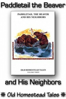 Paddletail the Beaver & His Neighbors: Old Homestead Tales Volume 3 by ...