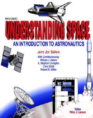 Understanding Space An Introduction to Astronautics by Jerry Jon ...