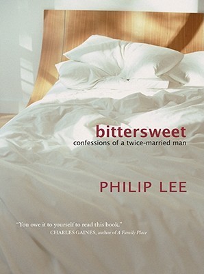 Bittersweet: Confessions of a Twice-Married Man by Philip Lee | Goodreads