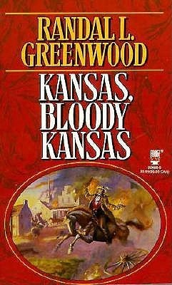Kansas, Bloody Kansas by Randal L. Greenwood | Goodreads