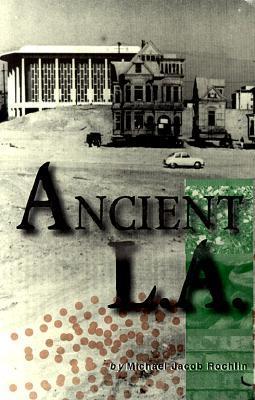 Ancient L.A. by Michael Jacob Rochlin | Goodreads