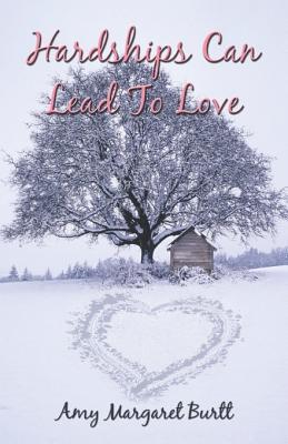 Hardships Can Lead To Love by Amy Margaret Burtt | Goodreads