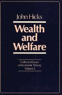 Collected Essays on Economic Theory, Volume 1: Wealth and Welfare by ...