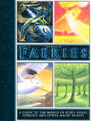 The Book of Faeries: A Guide to the World of Elves, Pixies, Goblins and ...