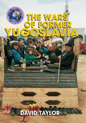The Wars of Former Yugoslavia (Troubled World) by David Taylor | Goodreads