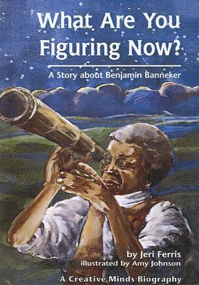 What Are You Figuring Now : A Story of Benjamin Banneker by Jeri Chase ...