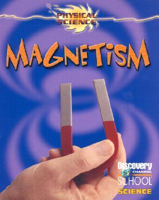 Magnetism (Discovery Channel School Science) by Adam Rankin | Goodreads