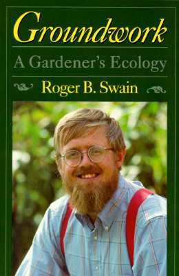 Groundwork: A Gardener's Ecology by Roger B. Swain | Goodreads