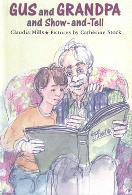 Gus and Grandpa and Show-And-Tell by Claudia Mills | Goodreads