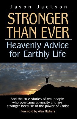 Stronger Than Ever: Heavenly Advice for Earthly Life by Jason Jackson ...