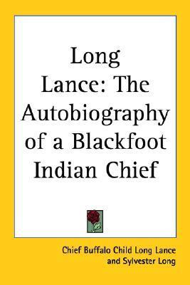 Long Lance: The Autobiography of a Blackfoot Indian Chief by LONG LANCE ...