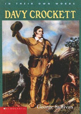 In Their Own Words: Davy Crockett by George Sullivan | Goodreads