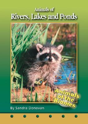 Animals of Rivers, Lakes, and Ponds by Sandy Donovan | Goodreads