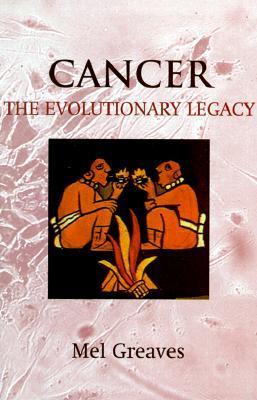 Cancer: The Evolutionary Legacy by Mel Greaves | Goodreads
