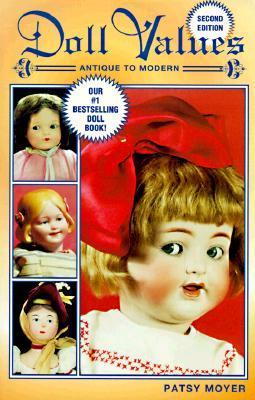 Doll Values Antique to Modern (2nd ed) by Patsy Moyer | Goodreads